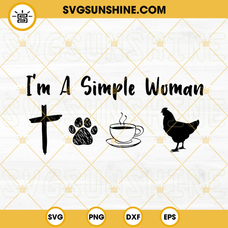 Im A Simple Woman Love Chicken SVG, Cross SVG, Dog Paw SVG, Funny ...
