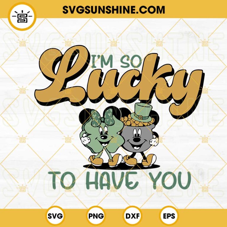 Im So Lucky To Have You SVG, Mickey Minnie Lucky Couple SVG, Shamrock ...