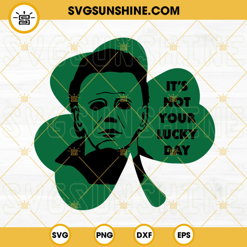 Its Not Your Lucky Day SVG, Michael Myers Shamrock SVG, St Patricks Day ...