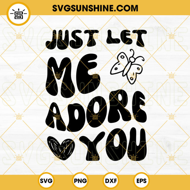 Just Let Me Adore You SVG, Retro Font SVG, Harry Styles Song SVG PNG ...