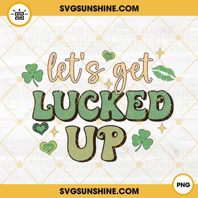 Let's Get Lucked Up PNG, Shamrock Lucky PNG, Retro PNG, Funny St ...