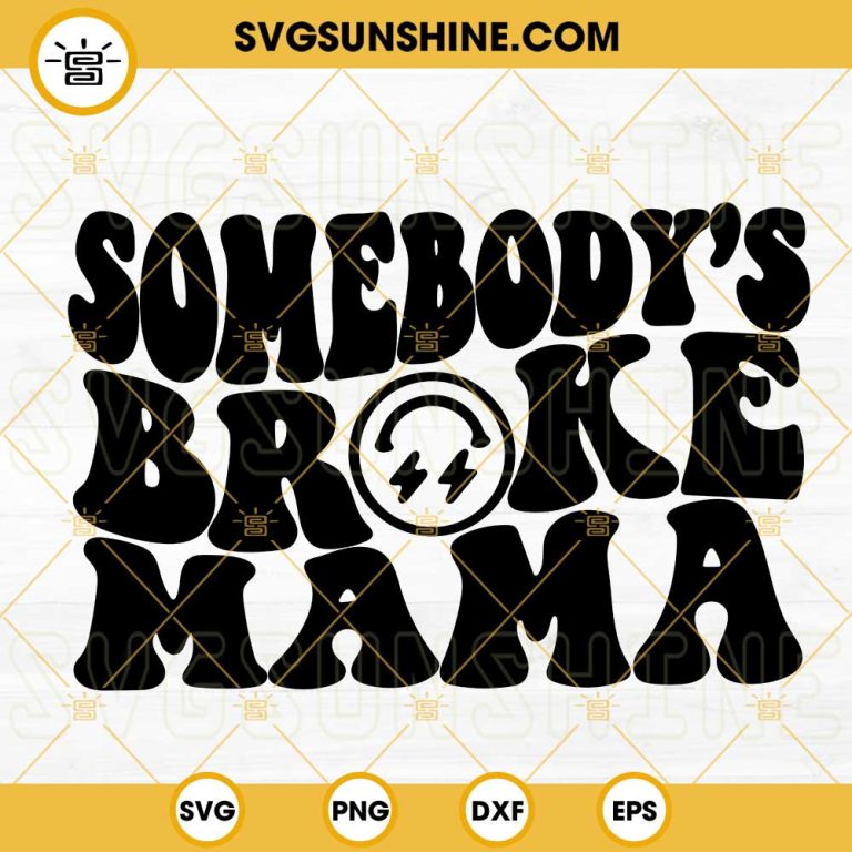 Somebodys Broke Mama SVG, Smiley Face SVG, Funny Mom SVG PNG DXF EPS Files