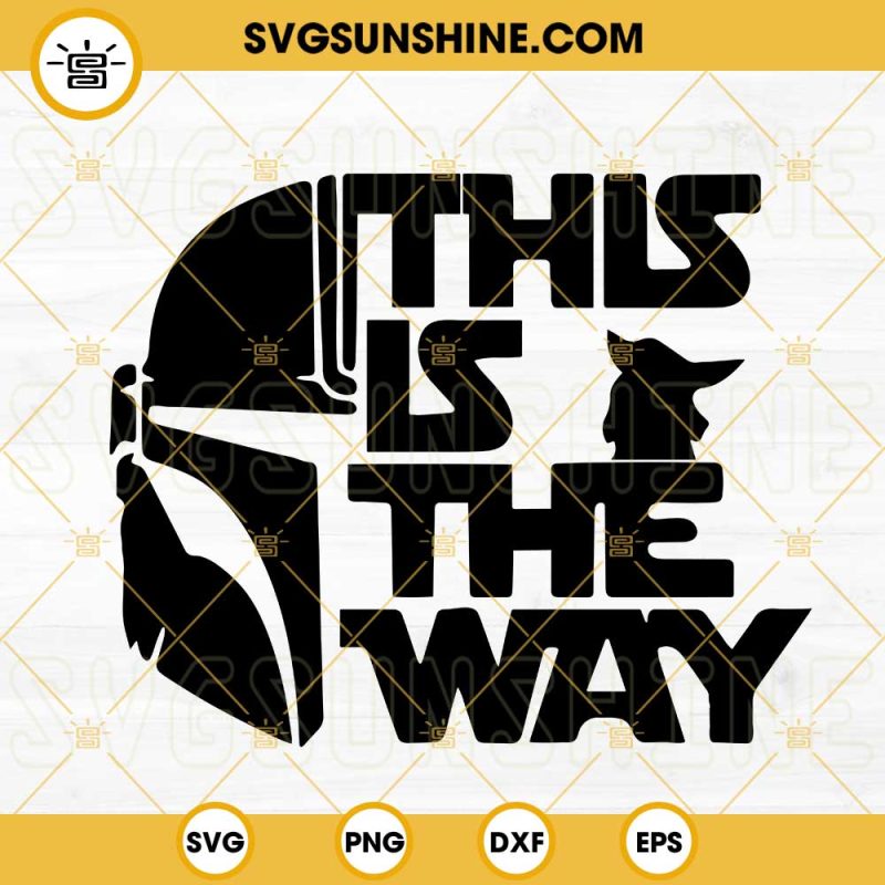This Is The Way SVG, Mandalorian Star Wars SVG, Baby Yoda SVG PNG DXF ...