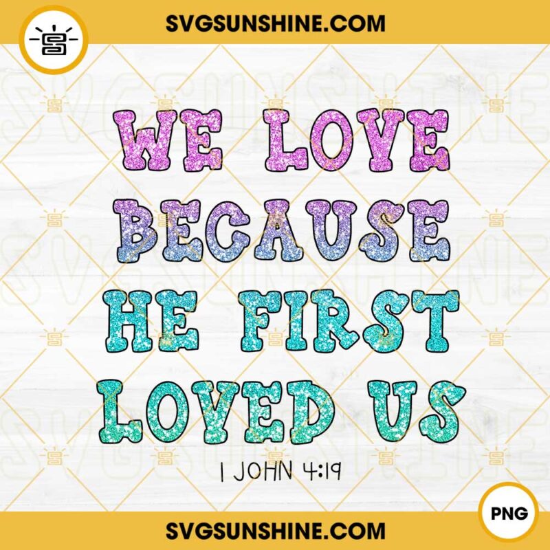 We Love Because He First Loved US PNG, Glitter PNG, Jesus Religious PNG ...