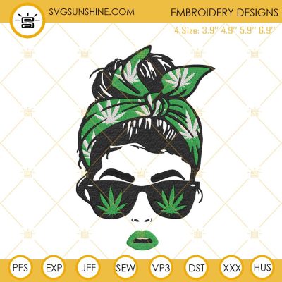Mom Life Weed Embroidery Files, Messy Bun Marijuana Embroidery Designs