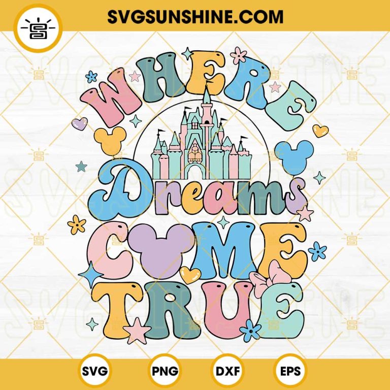 Where The Dream Come True SVG, Disney Family Trip SVG, Magical Kingdom ...
