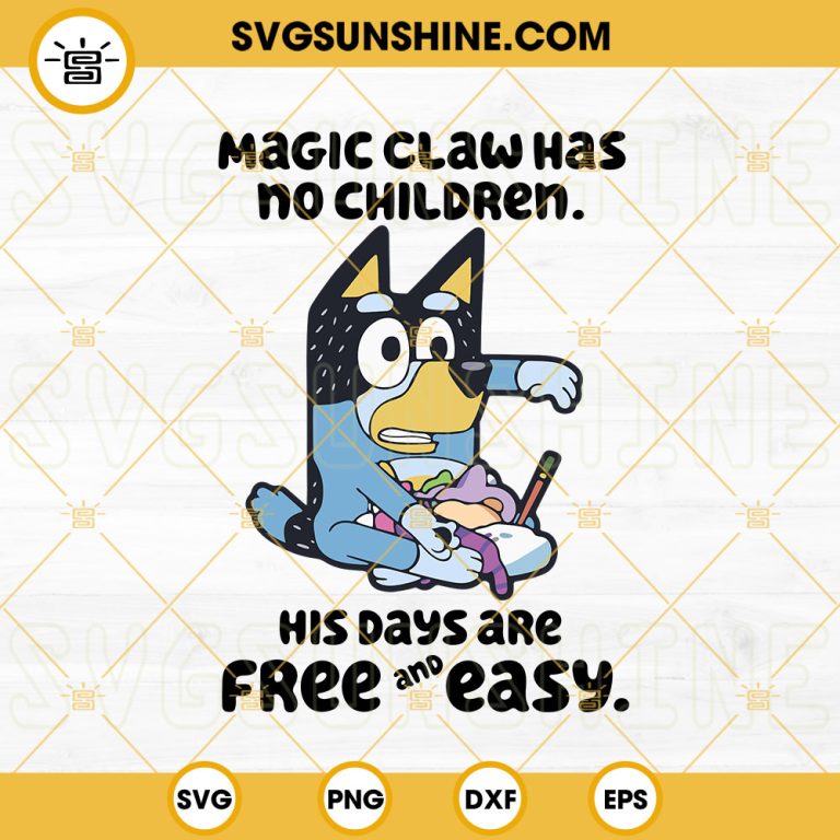 Magic Claw Has No Children His Days Are Free And Easy Bandit Heeler SVG ...