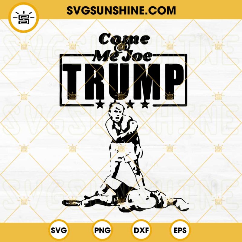 Come Me Joe Trump SVG, Trump 2024 SVG, Funny 2024 Elections America SVG ...
