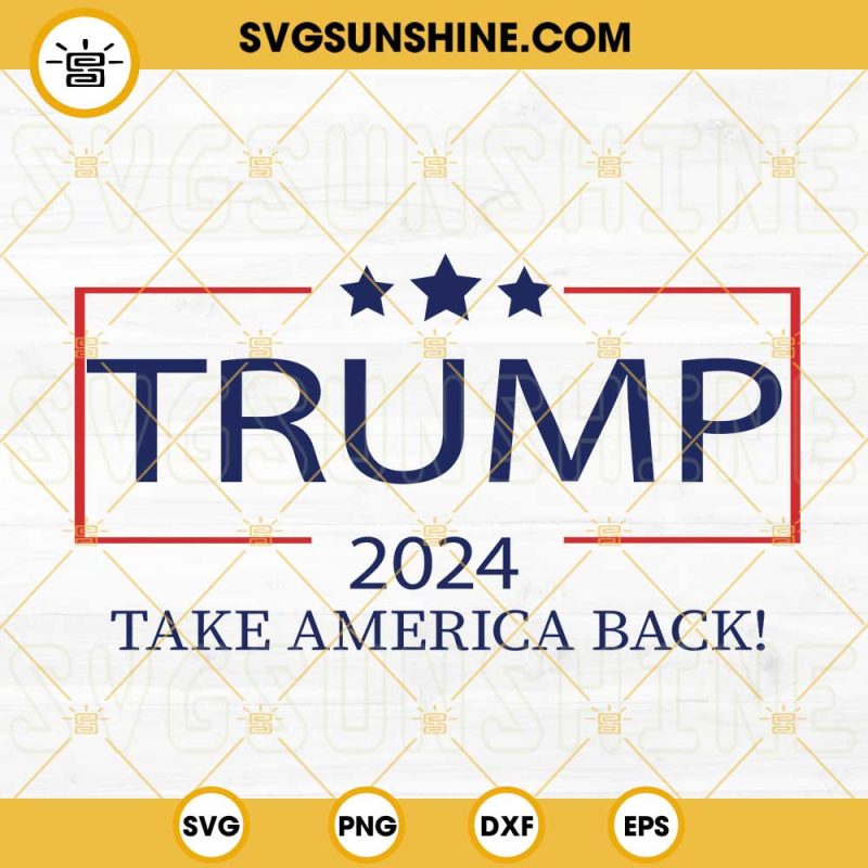 Trump 2024 Take America Back SVG, Donald Trump 2024 Back SVG, US ...
