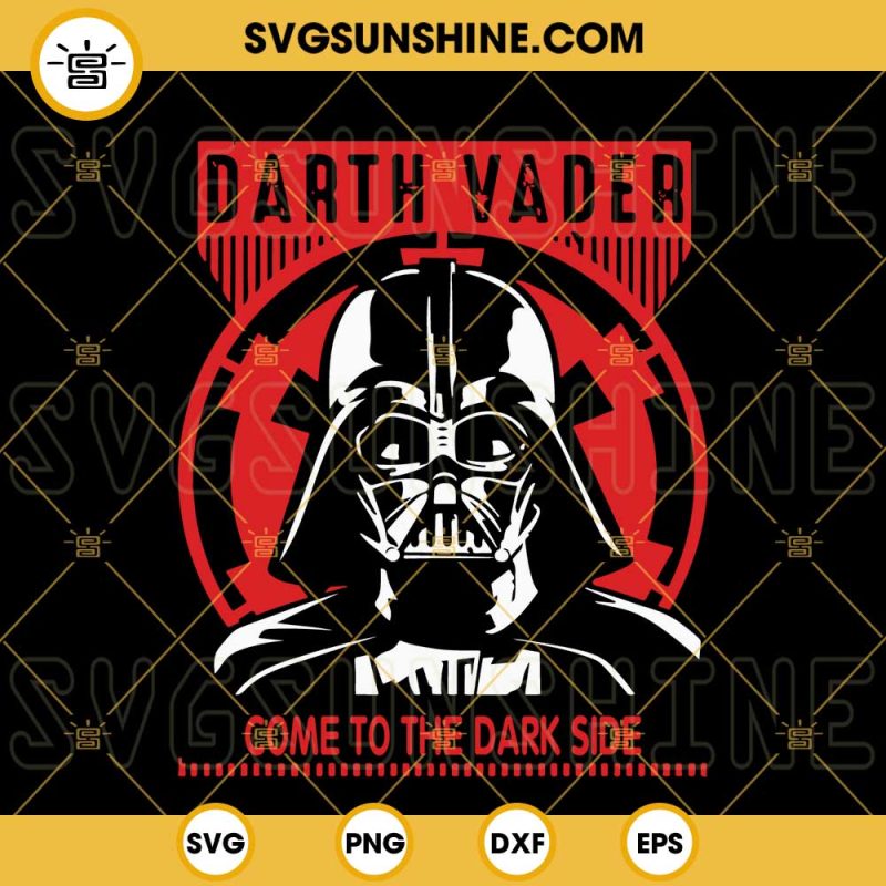 Darth Vader Come To The Dark Side SVG, Anakin Vader SVG, Star Wars ...