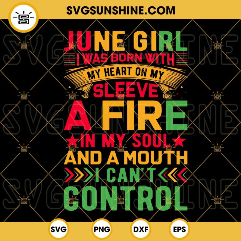 I'm A June Girl I Was Born With My Heart On My Sleeve SVG, A Fire In My ...