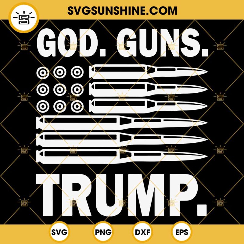 God Guns And Trump 2020 SVG, GOD GUNS TRUMP Bullet Flag SVG PNG File ...