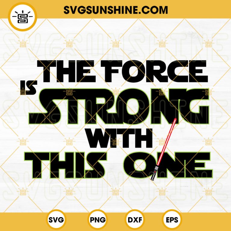 The Force Is Strong With This One SVG, Lightsaber SVG, Star Wars Quotes ...
