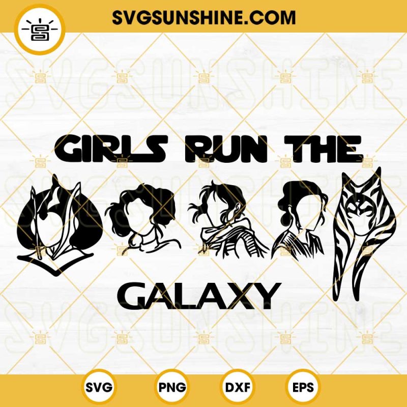 Girls Run The Galaxy SVG, Leia Padme Ahsoka Jyn Rey SVG, Star Wars SVG ...
