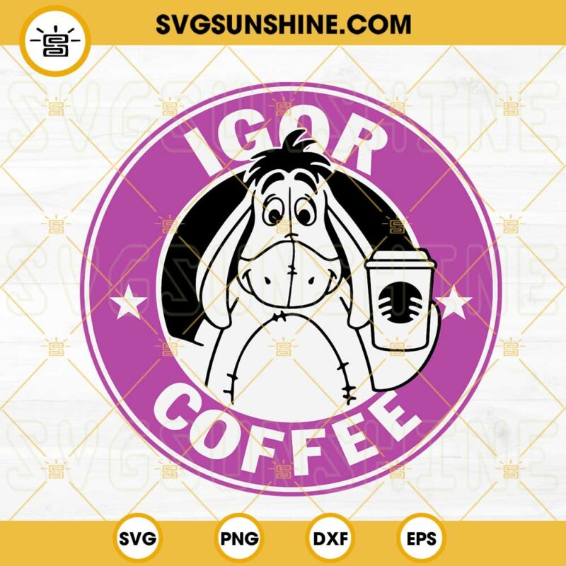 Igor Coffee Starbucks Logo SVG, Winnie The Pooh Eeyore Coffee SVG ...