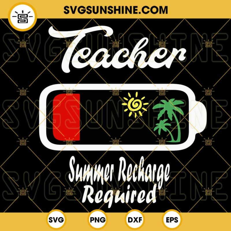 Teacher Summer Recharge Required SVG, Teacher Battery SVG, Funny Last ...
