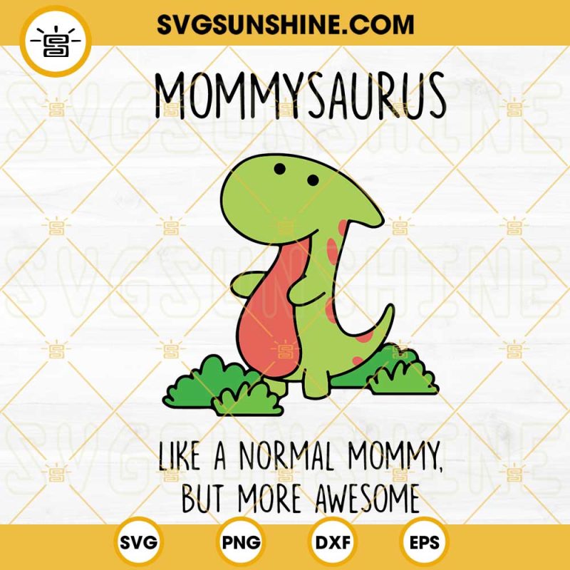 Mommysaurus Like A Normal Mommy But More Awesome SVG, Funny Dinosaur ...