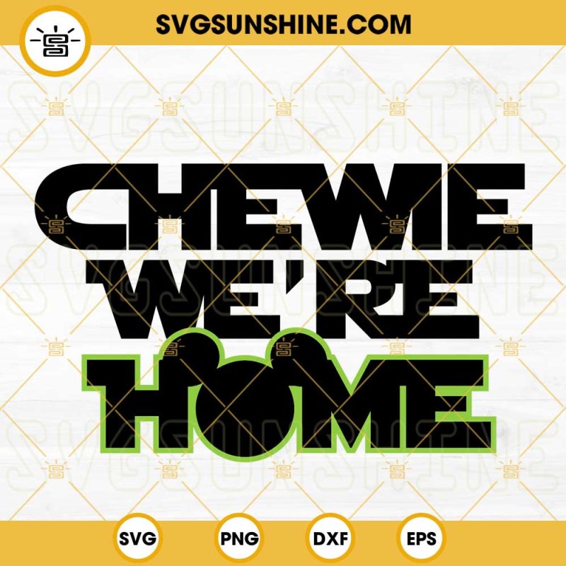 Chewie We're Home SVG, Mickey Mouse Head SVG, Star Wars Quotes SVG PNG ...