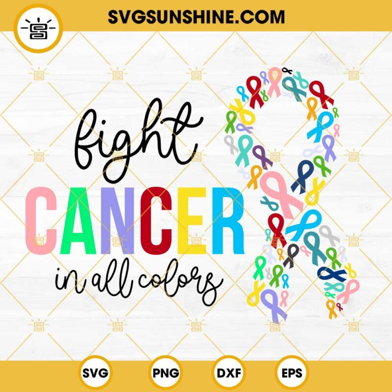 Fight Cancer In All Colors SVG, Cancer Ribbon SVG, Cancer Warrior SVG ...