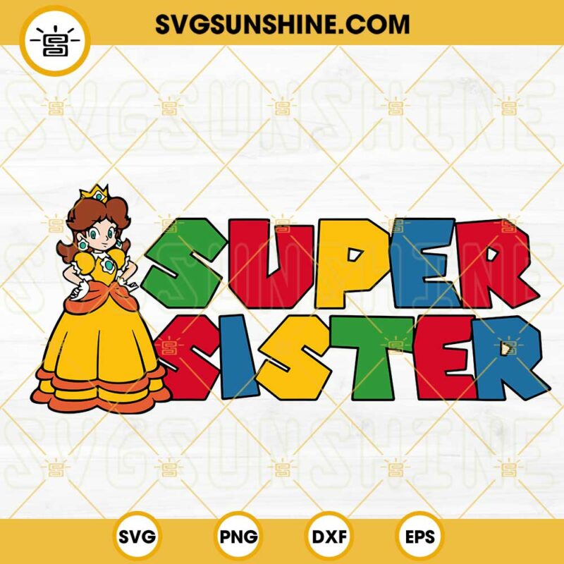 Super Sister Princess Daisy SVG, Birthday Girl SVG, Super Mario Girl ...