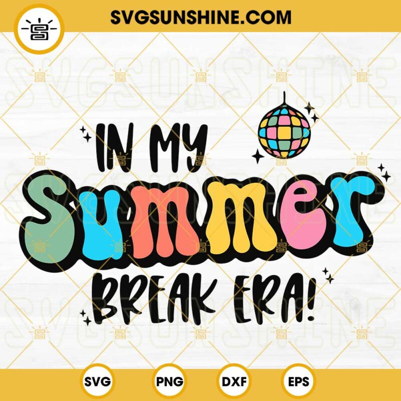 In My Summer Break Era SVG, Retro Disco Ball SVG, Summer Break SVG, End ...