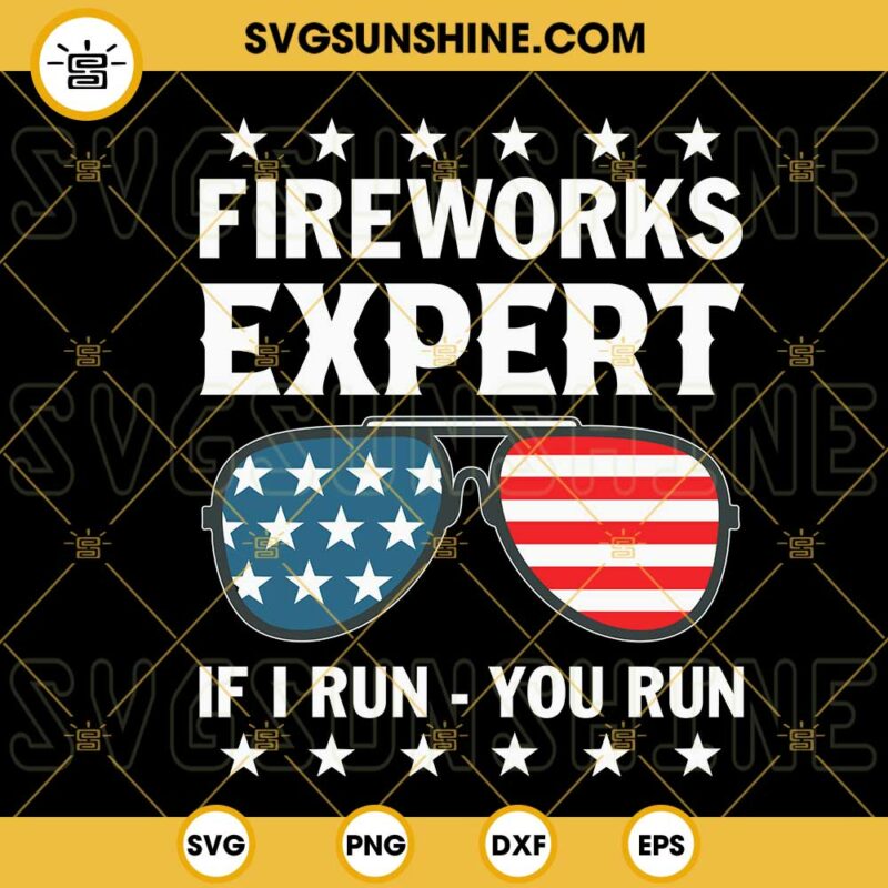 Fireworks Expert If I Run You Run SVG, American Flag Sunglasses SVG ...