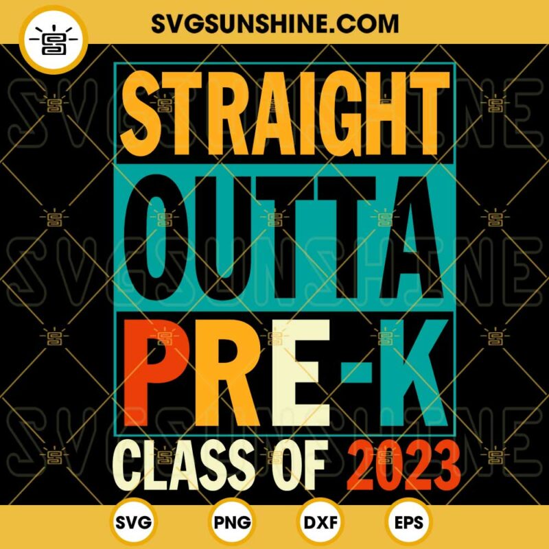 Straight Outta Pre K Class Of 2023 SVG, Senior Class 2023 SVG ...
