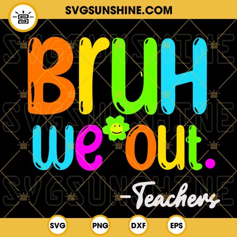 Bruh We Out Teachers SVG, Teacher Summer SVG, Summer Break SVG, Funny ...
