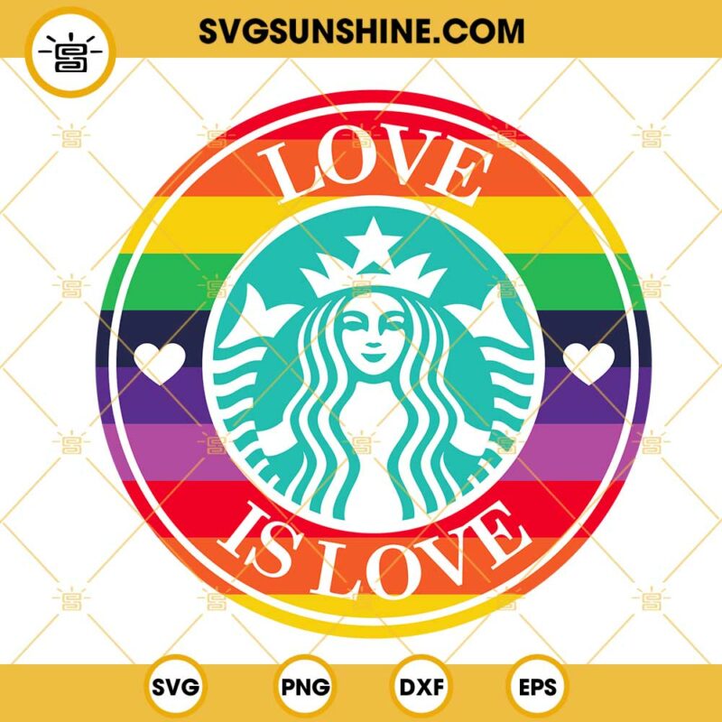 Love Is Love Rainbow Starbucks Coffee SVG, LGBT Starbucks Logo SVG ...