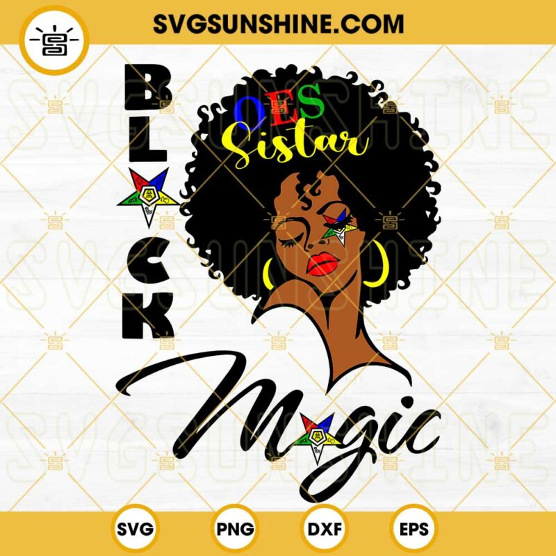 OES Black Sistar Magic SVG, Order The Eastern Star SVG, Juneteenth SVG ...