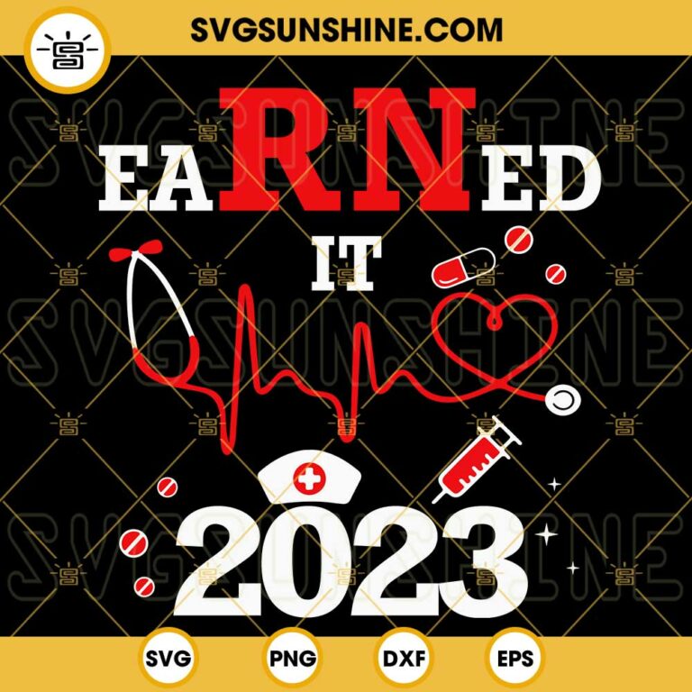 Earned It 2023 Nurse SVG, RN Nurse 2023 Graduation SVG, Class Of 2023 ...