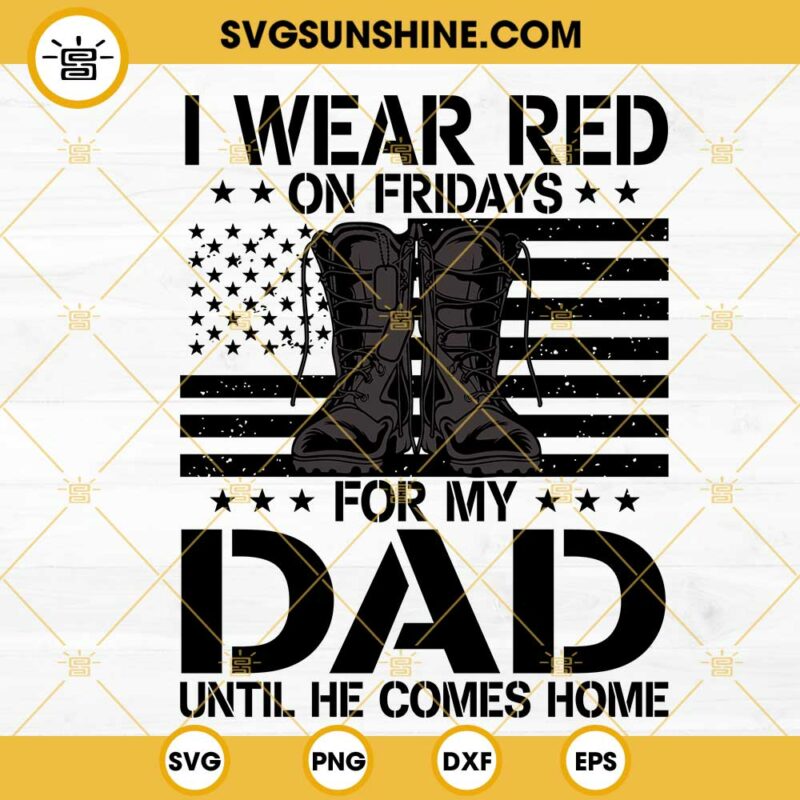 I Wear Red On Fridays For My Dad SVG, Until He Comes Home SVG, Military ...