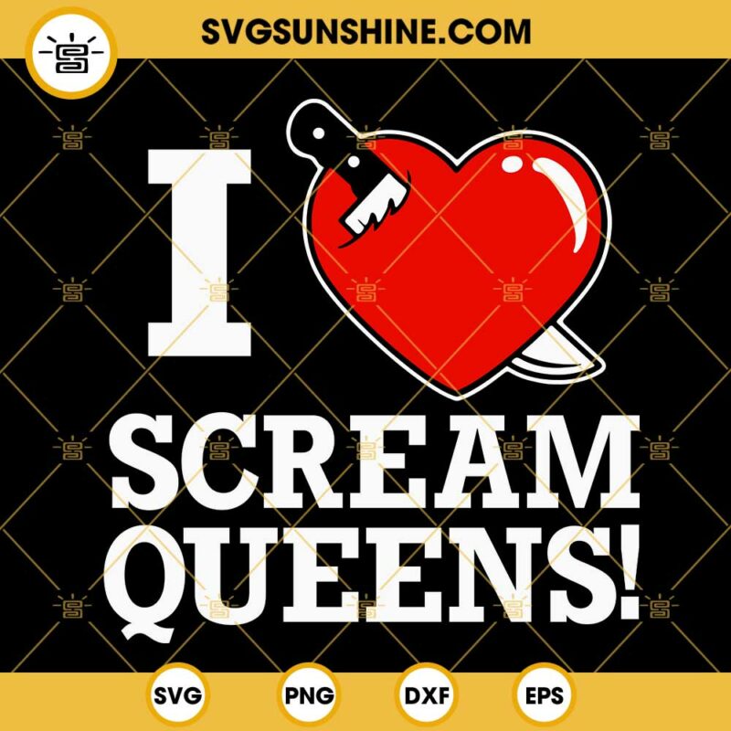 I Love Scream Queens SVG, Horror TV Show SVG PNG DXF EPS Cut Files