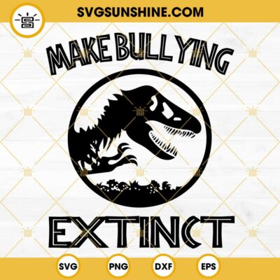 Dinosaur T-rex Make Bullying Extinct SVG, Anti Bullying SVG, Stop ...