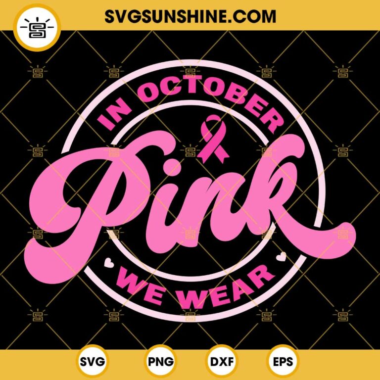 In October We Wear Pink SVG, Breast Cancer SVG, Pink Ribbon SVG, Breast ...