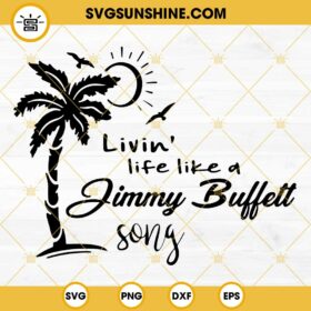 Jimmy Buffett SVG, Livin life like a Jimmy Buffett song SVG PNG DXF EPS ...