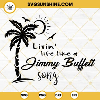 Jimmy Buffett SVG, Livin life like a Jimmy Buffett song SVG PNG DXF EPS ...