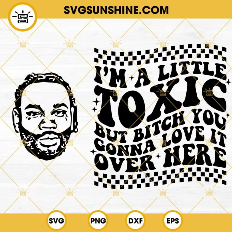 Kevin Gates SVG, I'm A Little Toxic SVG, But Bitch You Gonna Love It ...