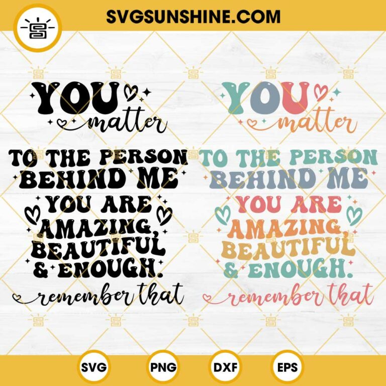 You Matter SVG Bundle, To The Person Behind Me SVG, You Are Enough, You ...