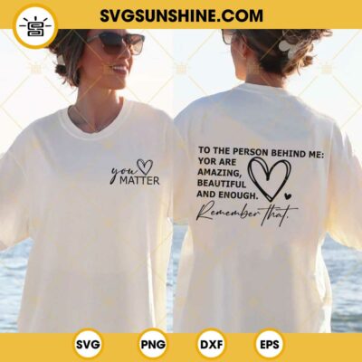 You Matter SVG, To The Person Behind Me SVG, You Are Amazing Beautiful ...