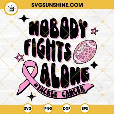 Nobody Fights Alone Tackle Cancer SVG, Football Breast Cancer Awareness ...