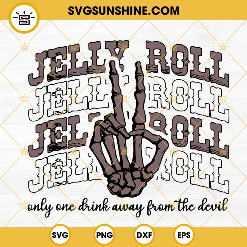 Jelly Roll SVG, Skeleton Hand SVG, Only One Drink Away From The Devil ...