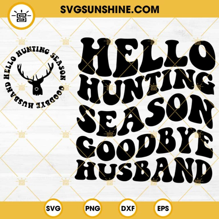 Hello Hunting Season Goodbye Husband Svg, Hunting Svg, Funny Husband ...