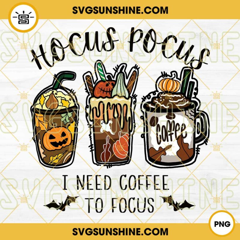Hocus Pocus I Need Coffe To Focus PNG, Sanderson Sisters PNG File Designs
