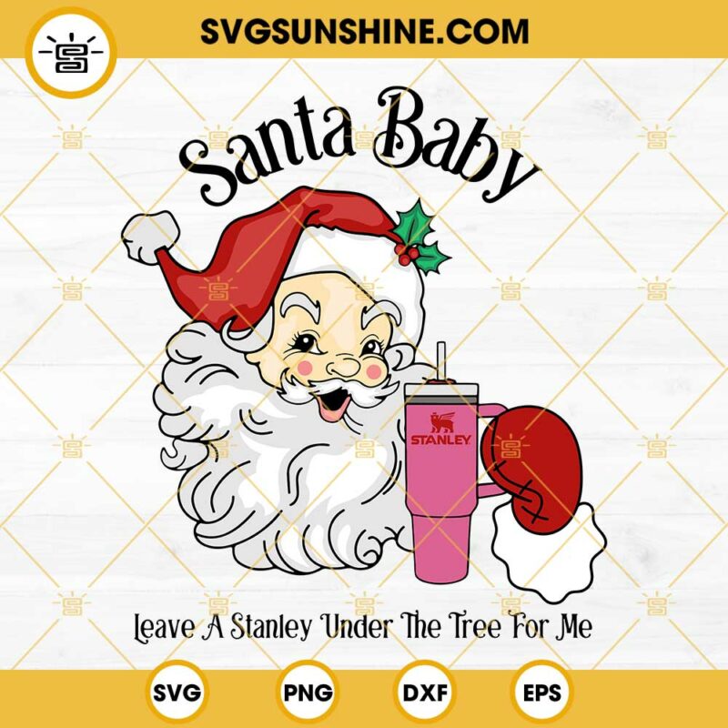 Santa Baby Leave A Stanley Under The Tree For Me SVG, Santa Claus ...