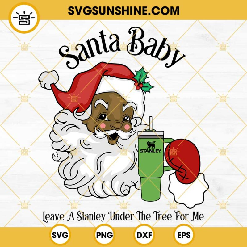 African American Santa Claus SVG, Santa Baby Leave A Stanley Under The ...