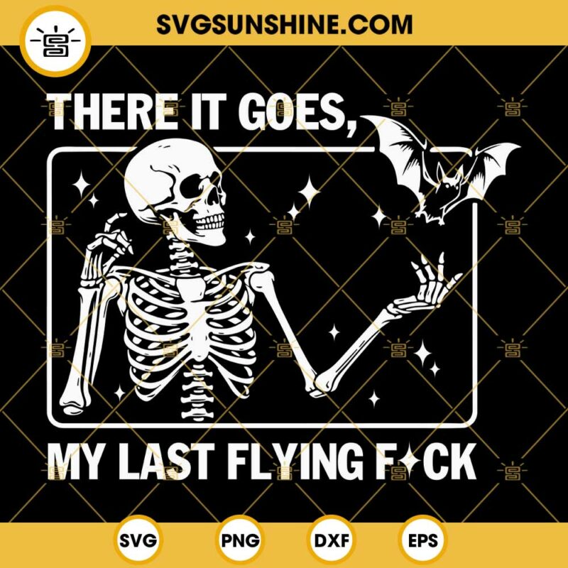 There It Goes My Last Flying F SVG, Funny Skeleton Halloween SVG, Skull ...