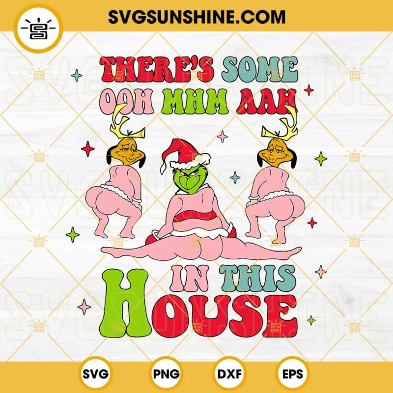 Theres Some Ooh Mhm Aah In This House Svg Funny Grinch Christmas Svg Sexy Grinch Svg