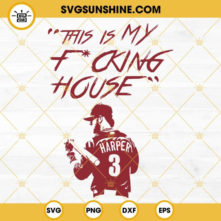 Bryce Harper 3 SVG, This is my Fucking House SVG, Philadelphia Baseball SVG