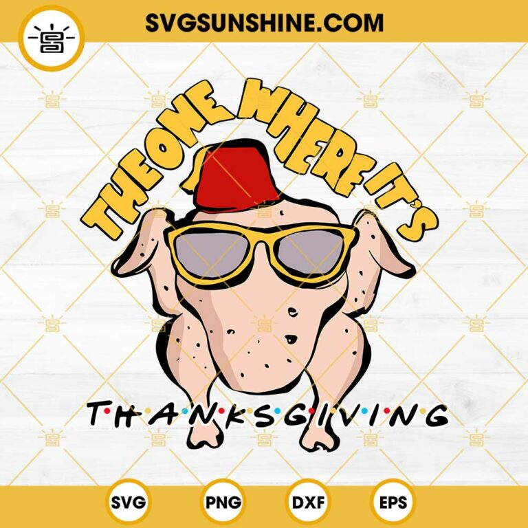 Turkey Friends SVG, The One Where It's Thanksgiving SVG, Thanksgiving ...